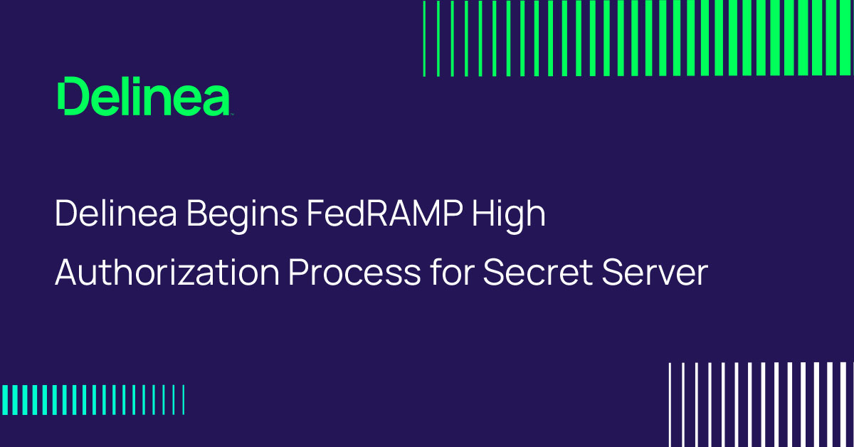 Delinea Begins FedRAMP High Authorization Process for Secret Server